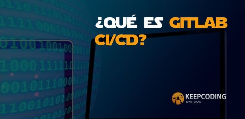 ¿Qué es GitLab CI/CD? | KeepCoding Bootcamps