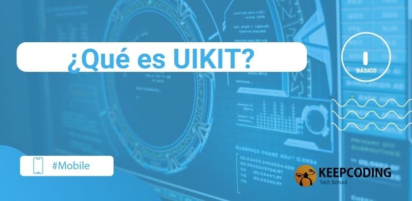 ¿Qué es UIKit? [2025] | KeepCoding Bootcamps