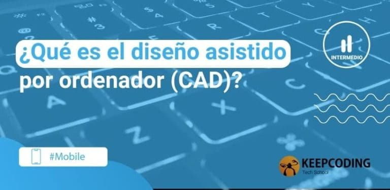 ¿Qué es el diseño asistido por ordenador (CAD)?
