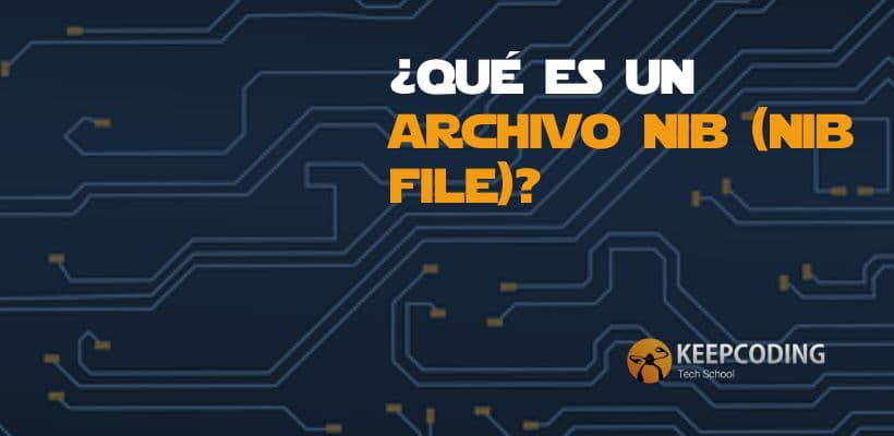 ¿Qué es un archivo NIB (nib file)? | KeepCoding Bootcamps