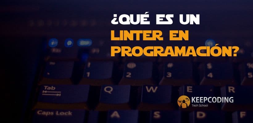 ¿Qué es un linter en programación? | KeepCoding Bootcamps