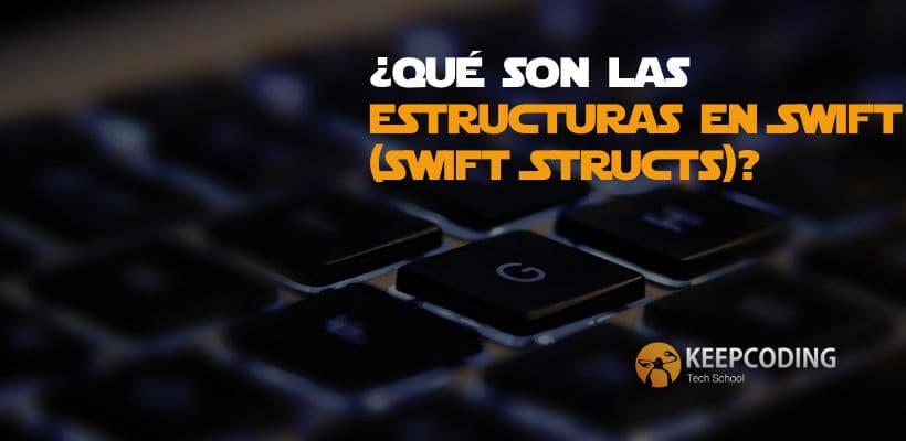 ¿Qué son las estructuras en Swift (Swift Structs)?