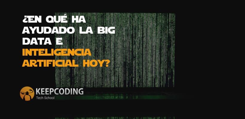 Big Data e Inteligencia Artificial: ¿cuál es su impacto hoy?