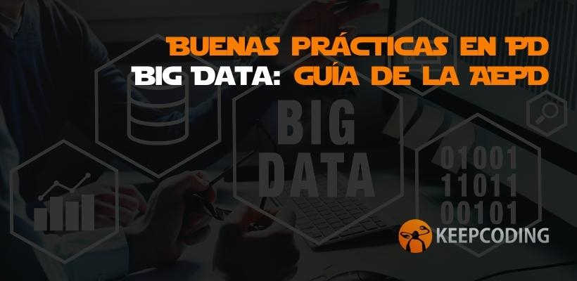 Buenas prácticas en PD Big Data: guía de la AEPD