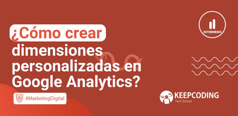 Crear dimensiones personalizadas en Google Analytics [2025]
