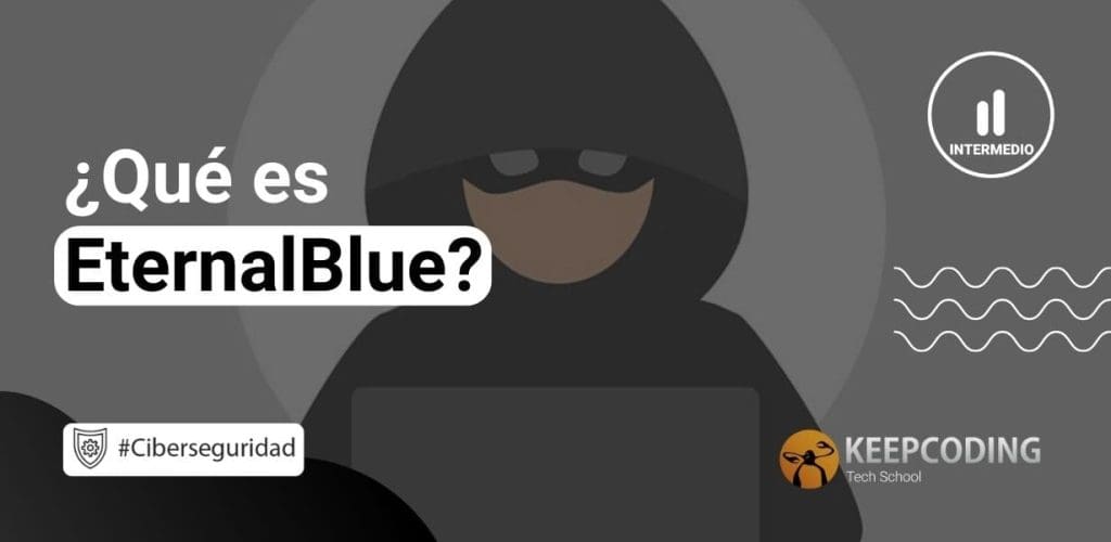 ¿Qué es EternalBlue? [2024] | KeepCoding Bootcamps