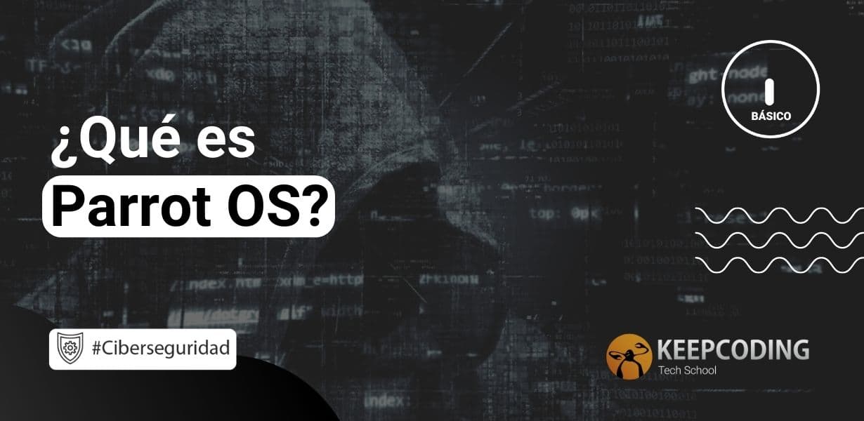 ¿Qué es Parrot OS? | KeepCoding Bootcamps