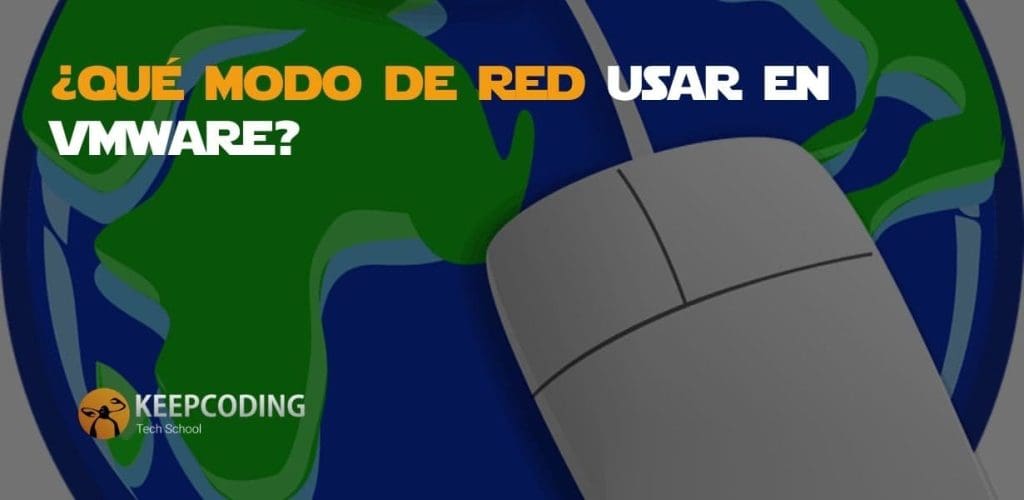 ¿Qué modo de red usar en VMware? | KeepCoding Bootcamps