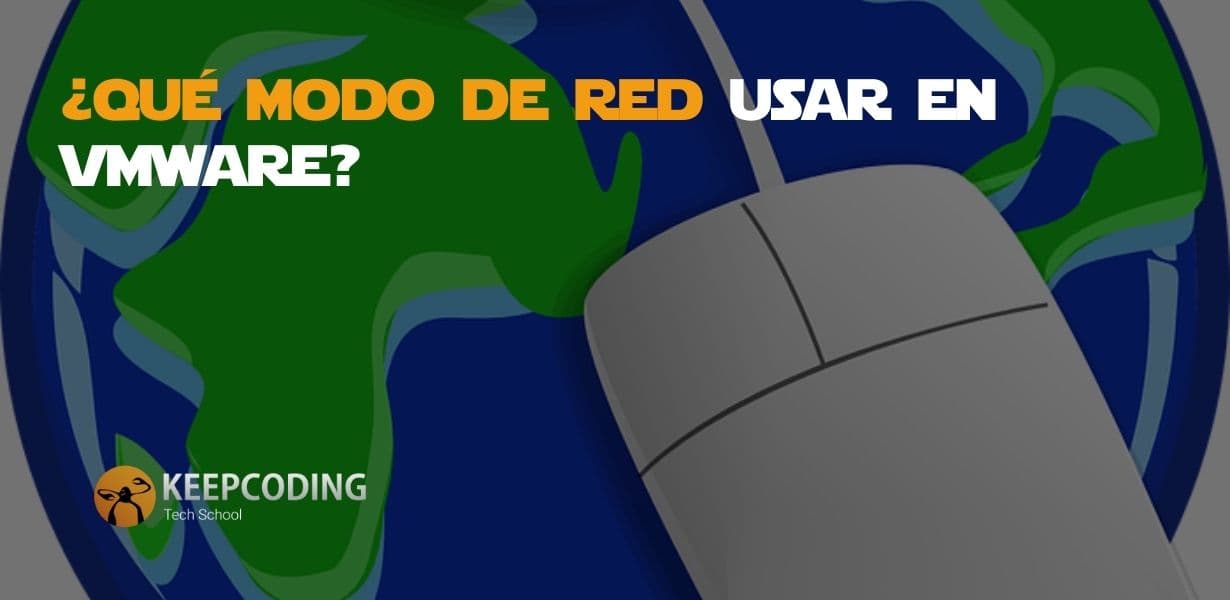 ¿Qué modo de red usar en VMware? | KeepCoding Bootcamps
