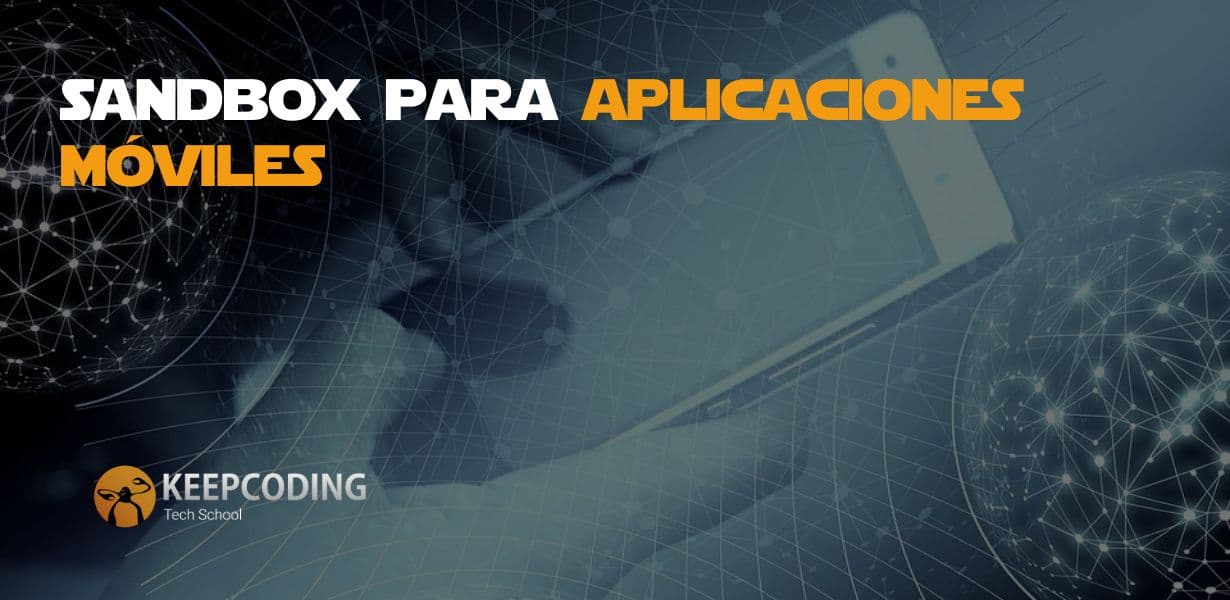 Sandbox para aplicaciones móviles | KeepCoding Bootcamps
