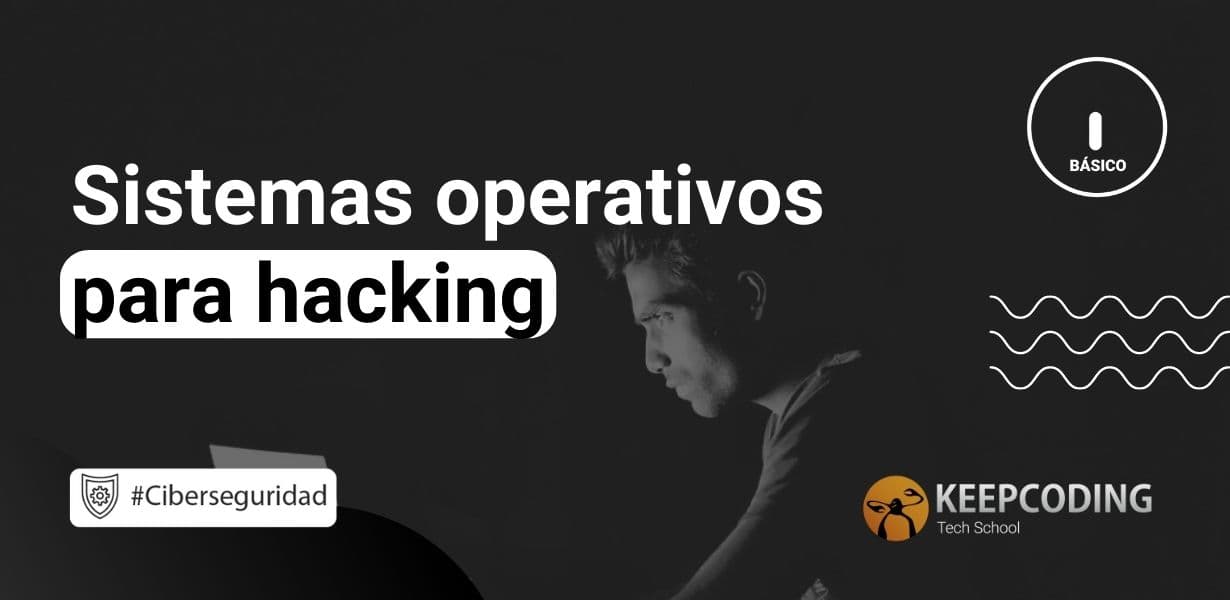 3 sistemas operativos para hacking que debes conocer [2024]
