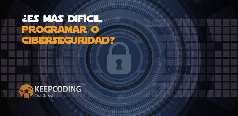 ¿Qué es más difícil programar o ciberseguridad?: Descúbrelo