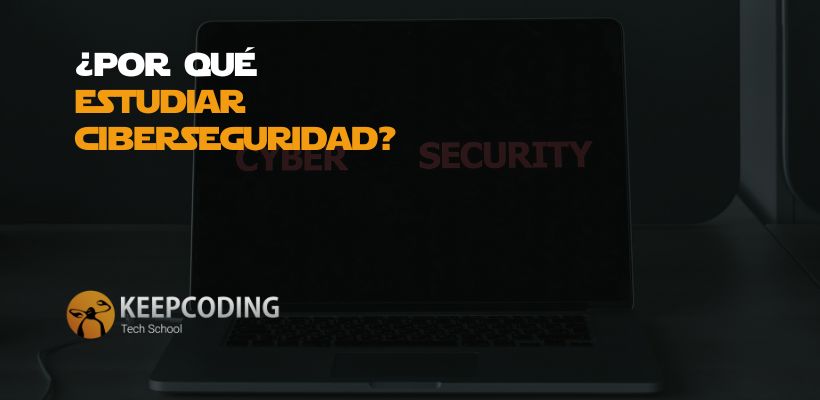 ¿Por qué estudiar ciberseguridad? [2024] | KeepCoding