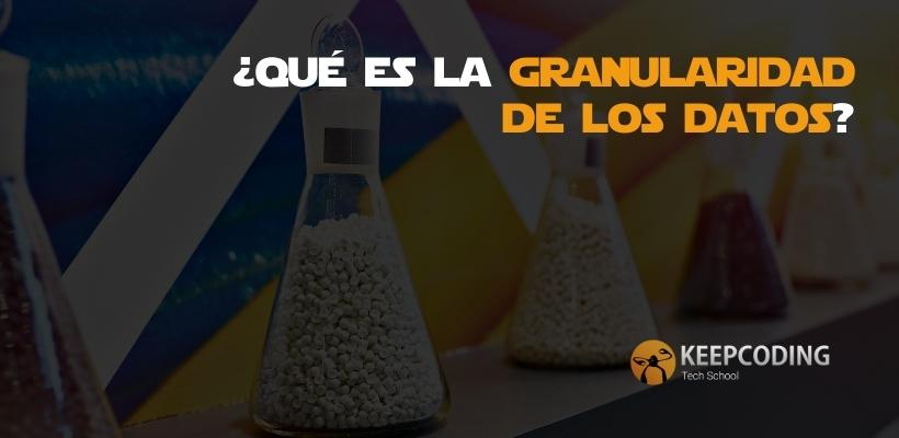 Granularidad de los datos: Aprende todo sobre ello [2025]