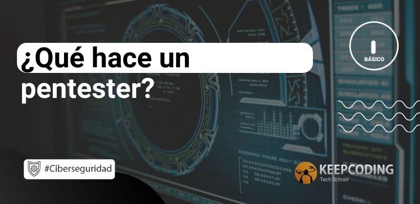 ¿Qué hace un pentester? | KeepCoding Bootcamps