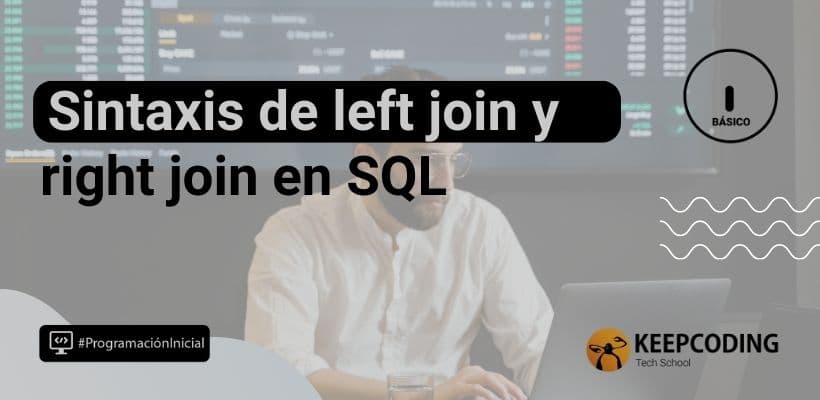 Sintaxis de left join y right join en SQL [Guía 2025]