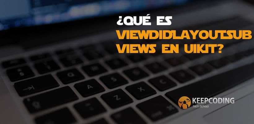 ¿Qué es viewDidLayoutSubviews en UIKit? [2025]