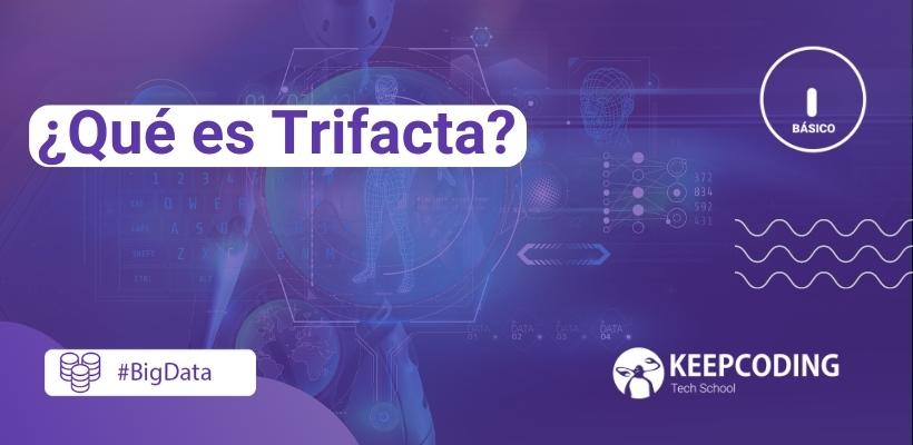 ¿Qué es Trifacta? | KeepCoding Bootcamps