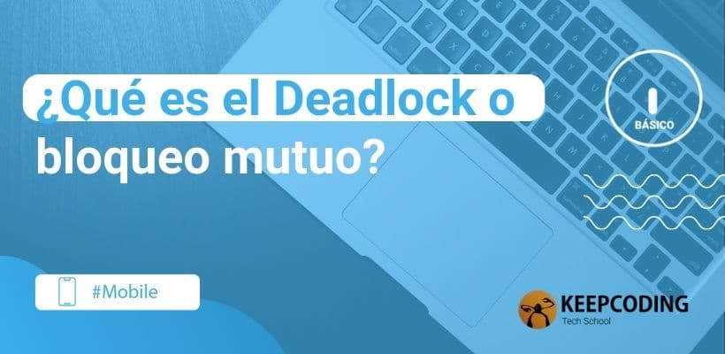 ¿Qué es el deadlock o bloqueo mutuo?