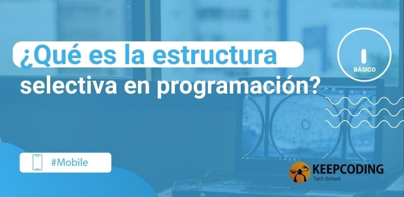 ¿Qué es la estructura selectiva en programación?