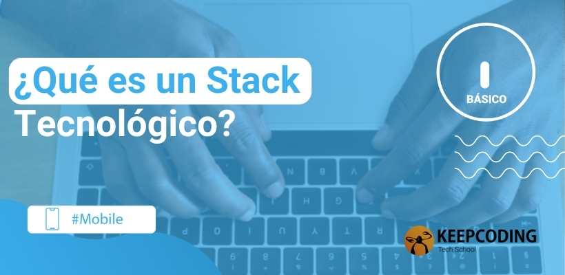 ¿Qué es un stack tecnológico? | KeepCoding Bootcamps
