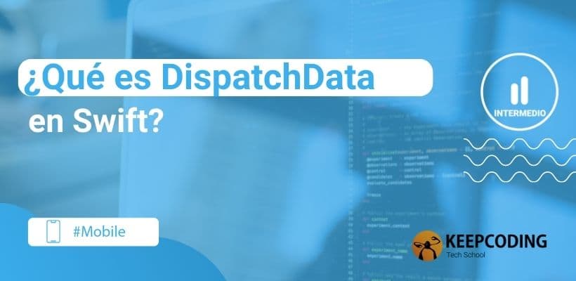¿Qué es DispatchData en Swift? [2025] | KeepCoding