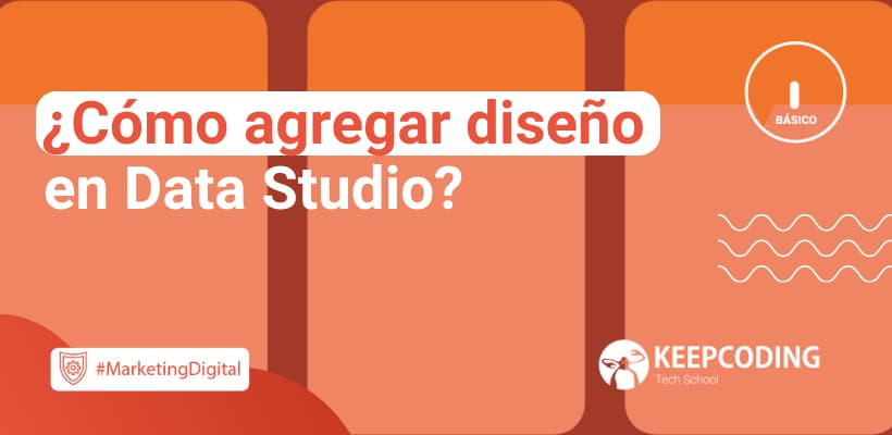Aprende a agregar diseño en Data Studio
