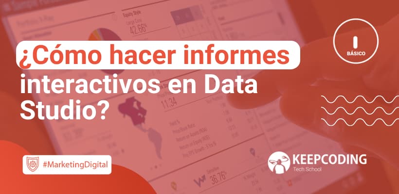 Informes interactivos en Data Studio: ¿Cómo hacerlos?
