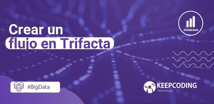 Crear un flujo en Trifacta | KeepCoding Bootcamps