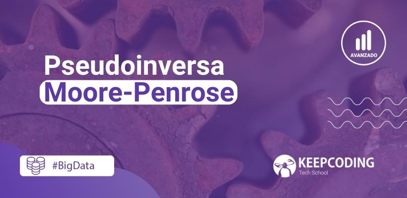 Pseudoinversa Moore-Penrose | KeepCoding Bootcamps