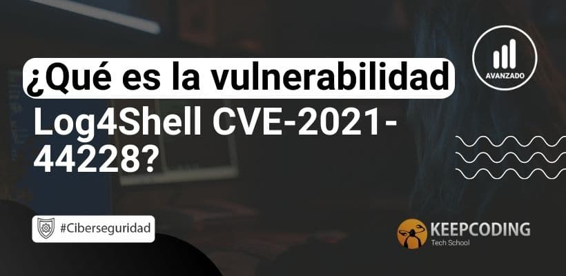¿qué Es La Vulnerabilidad Log4shell Cve 2021 44228emk 6084
