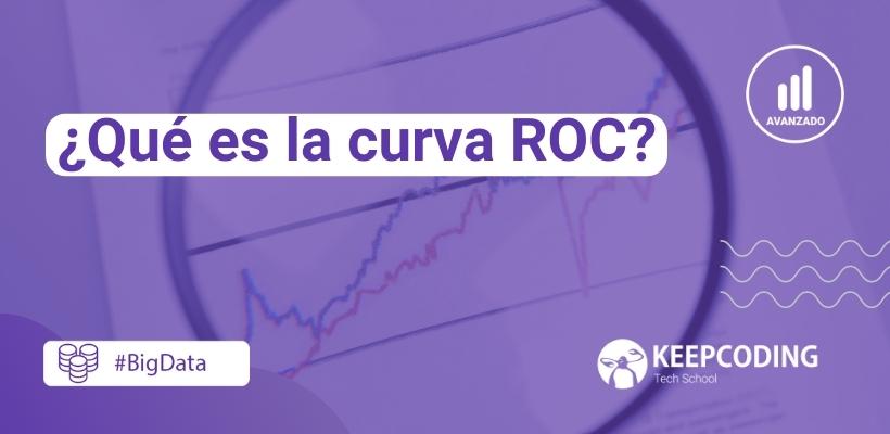 Curva ROC: ¿Qué es y cómo interpretarla? - Guía 2025