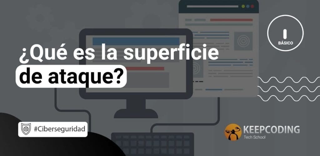 ¿Qué es la superficie de ataque? | KeepCoding Bootcamps