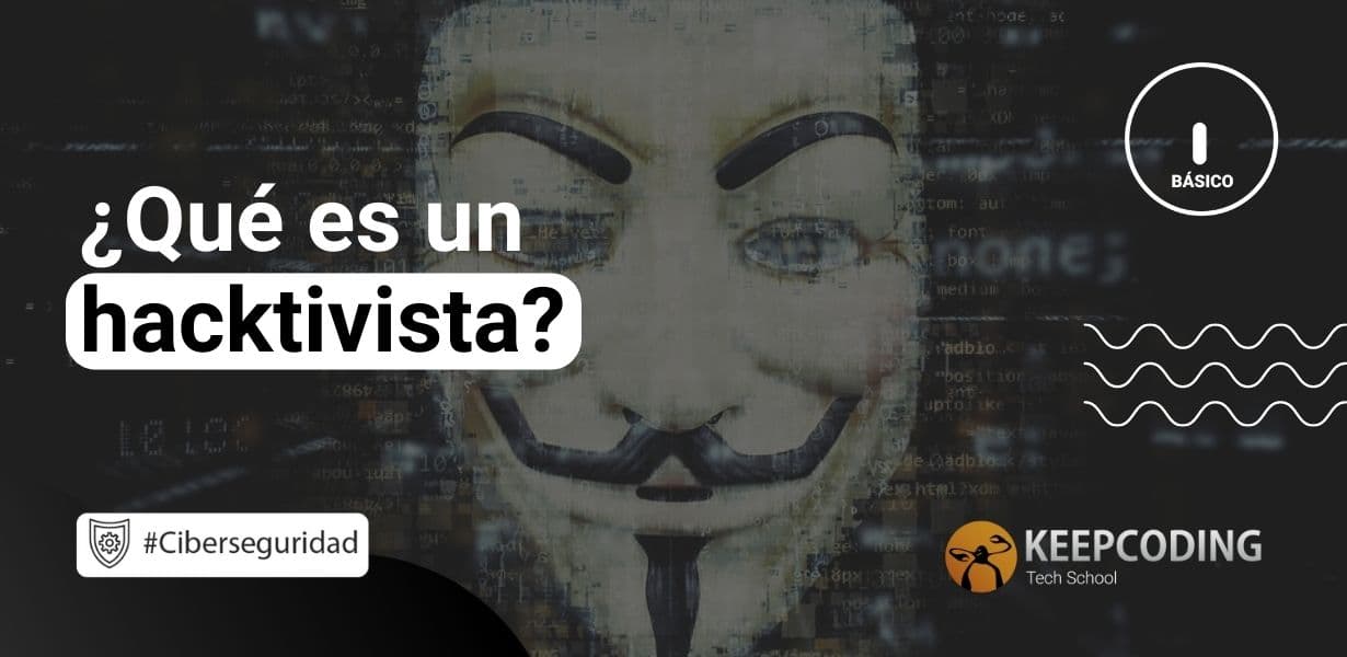 ¿qué Es Un Hacktivista 2025 Keepcoding Bootcampsemk 6870