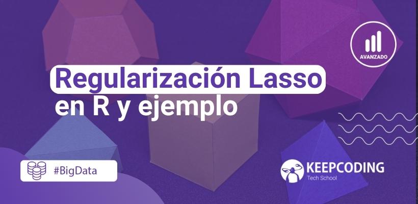 Regularización Lasso en R y ejemplo | KeepCoding Bootcamps