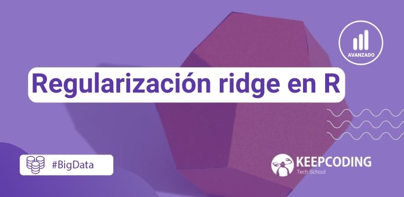 Regularización Ridge en R [2025] | KeepCoding Bootcamps