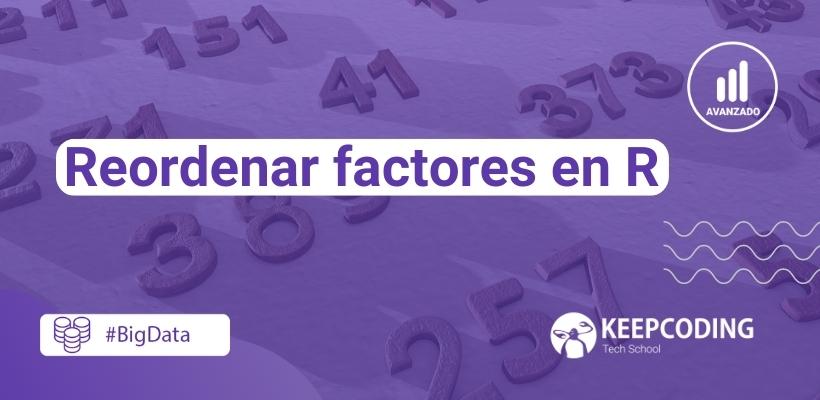 Reordenar factores en R [2025] | KeepCoding Bootcamps