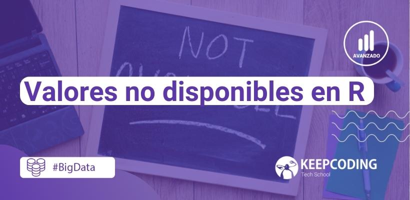 Valores no disponibles en R | KeepCoding Bootcamps