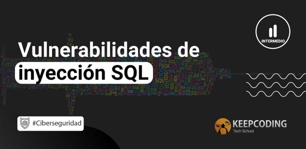 Vulnerabilidades de inyección SQL | KeepCoding Bootcamps Vulnerabilidades de inyección SQL | KeepCoding Bootcamps