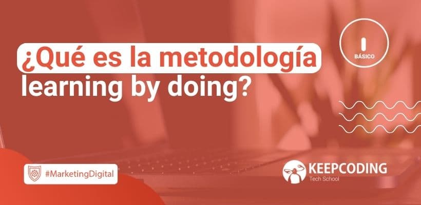 ¿Qué es la metodología learning by doing? [2025]