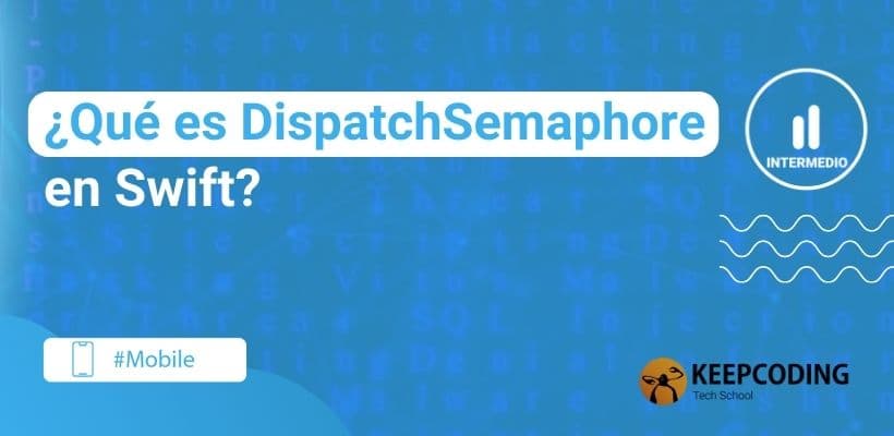 ¿qué Es Dispatchsemaphore En Swift 2025 Keepcoding