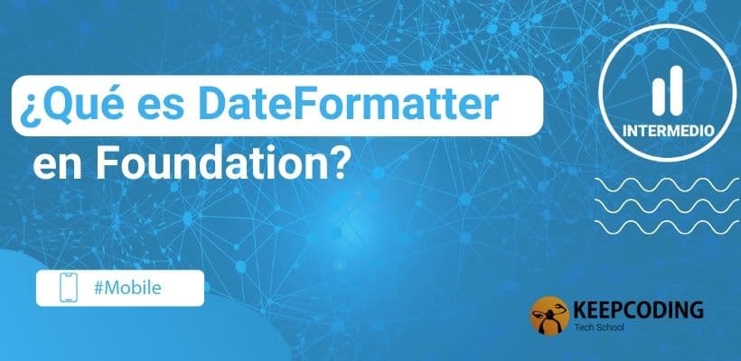 ¿Qué es DateFormatter en Foundation? [2025]