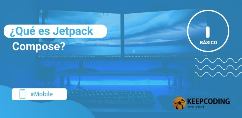 ¿Qué es Jetpack Compose? | KeepCoding Bootcamps