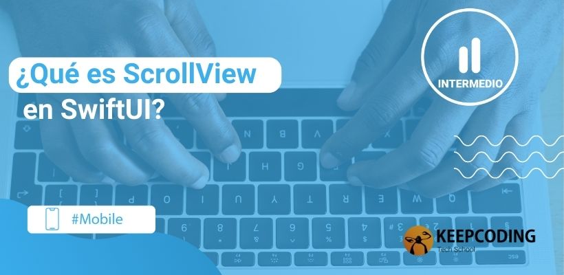 ¿Qué es ScrollView en SwiftUI? [2025] | KeepCoding Bootcamps