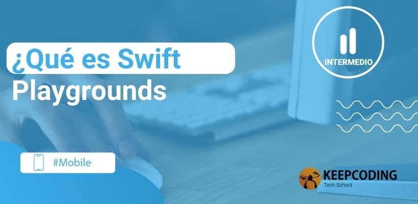 ¿Qué es Swift Playgrounds? [2025] | KeepCoding Bootcamps
