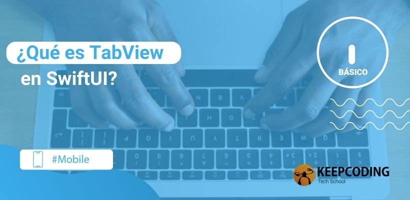 ¿Qué es TabView en SwiftUI? [2025] | KeepCoding Bootcamps