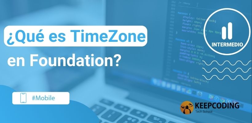 ¿Qué es TimeZone en Foundation? [2025] | KeepCoding