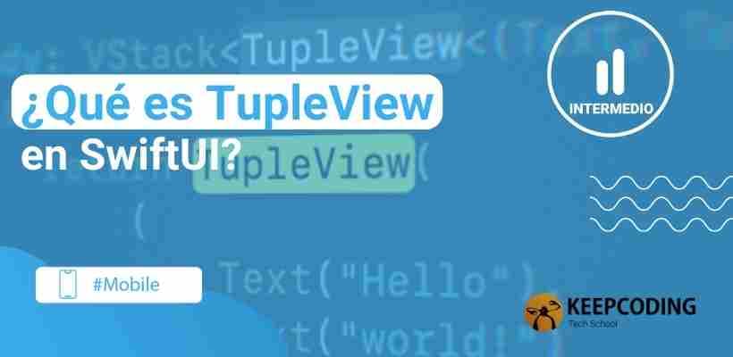 ¿Qué es TupleView en SwiftUI? [2025] | KeepCoding Bootcamps