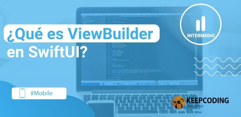 ¿Qué es ViewBuilder en SwiftUI? | KeepCoding Bootcamps