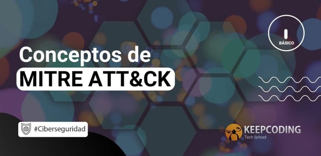 Conceptos de MITRE ATT&CK | KeepCoding Bootcamps